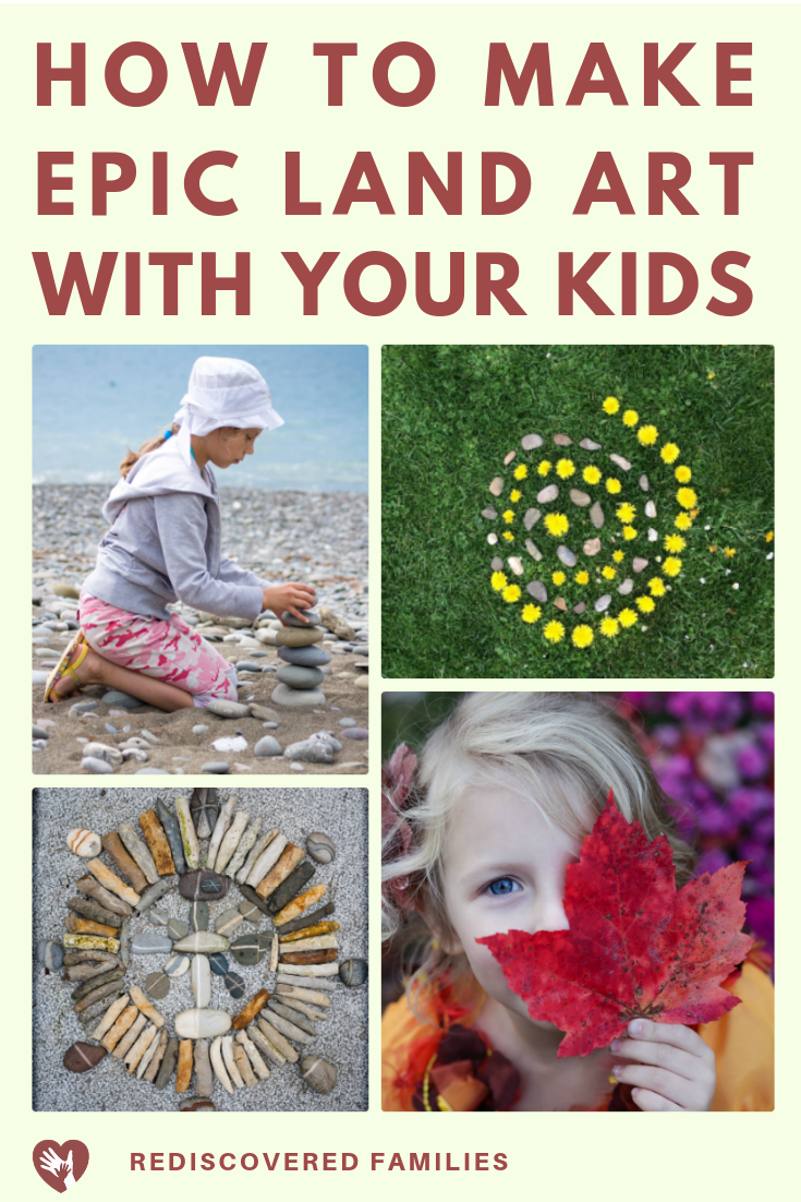 How To Make Beautiful Land Art With Your Kids | Rediscovered Families