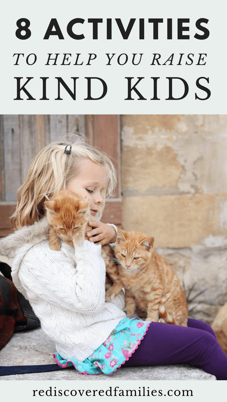8 Simple Activities To Help You Raise Kind Kids | Rediscovered Families