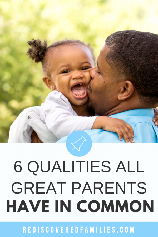 The 6 Really Important Qualities of Good Parents | Rediscovered Families
