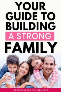 The Ultimate Guide to Building Strong Family Bonds | Rediscovered Families